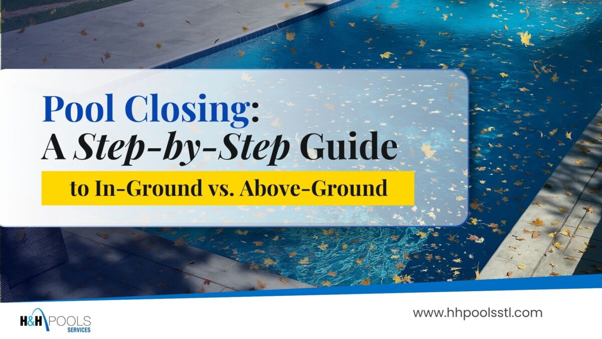 Pool Closing: Guide for Above-Ground & In-Ground Pools